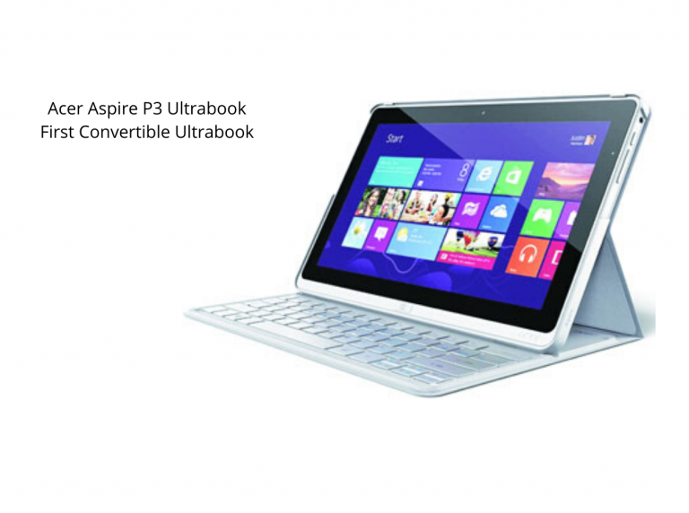 Acer Aspire P3 Ultrabook – First Convertible Ultrabook